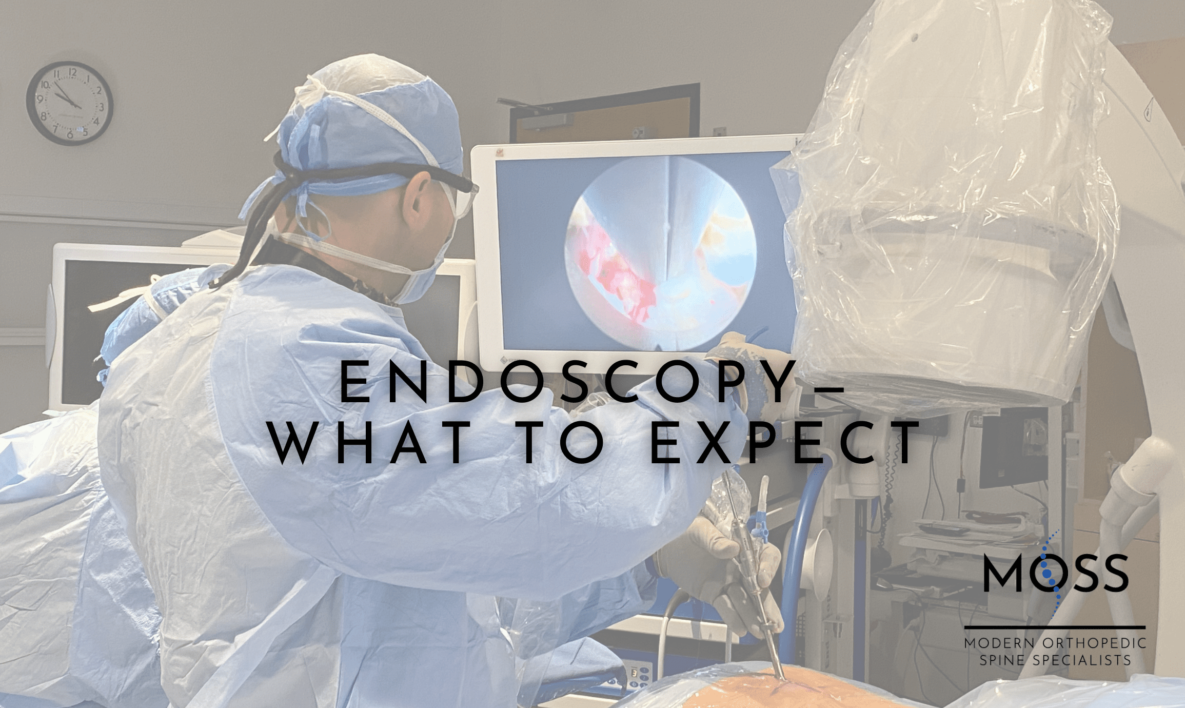 ENDOSCOPY — WHAT TO EXPECT - Modern Orthopedic Spine Specialists